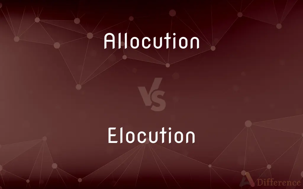 Allocution vs. Elocution — What’s the Difference?