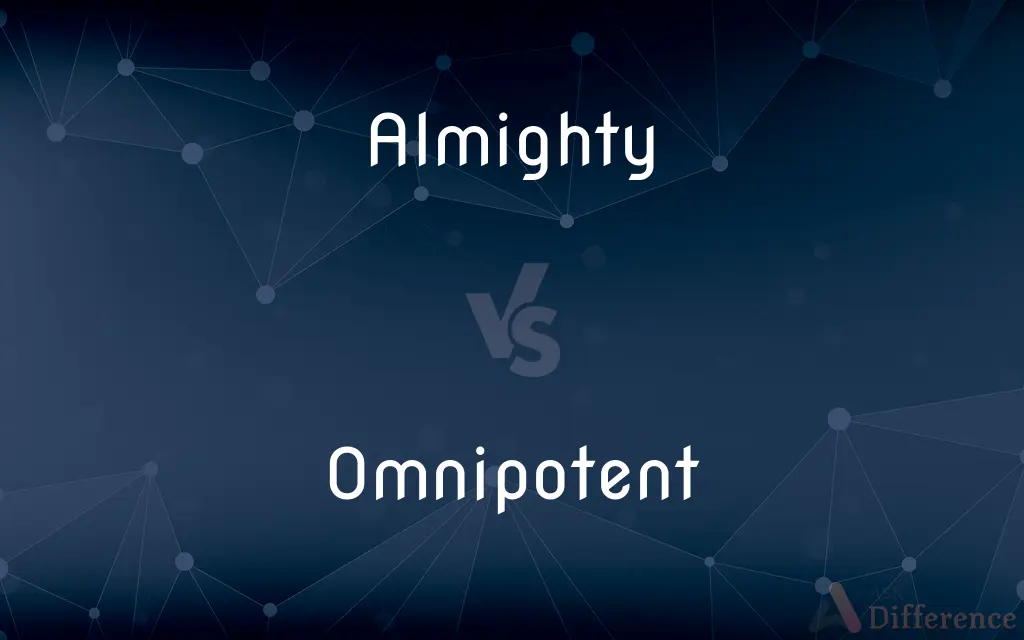 Almighty vs. Omnipotent — What’s the Difference?