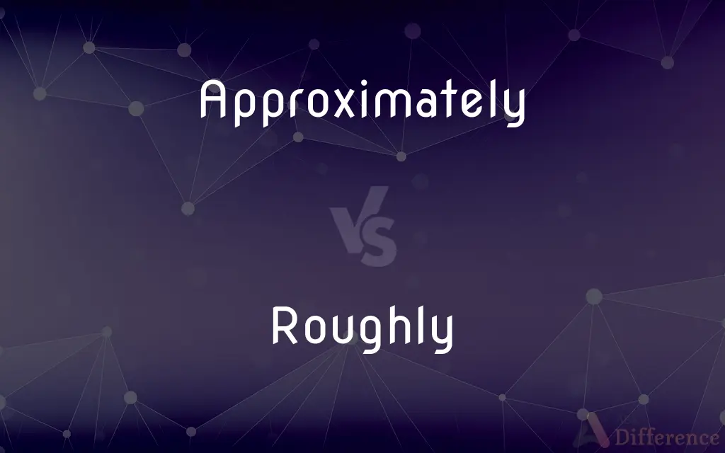 Approximately vs. Roughly — What’s the Difference?