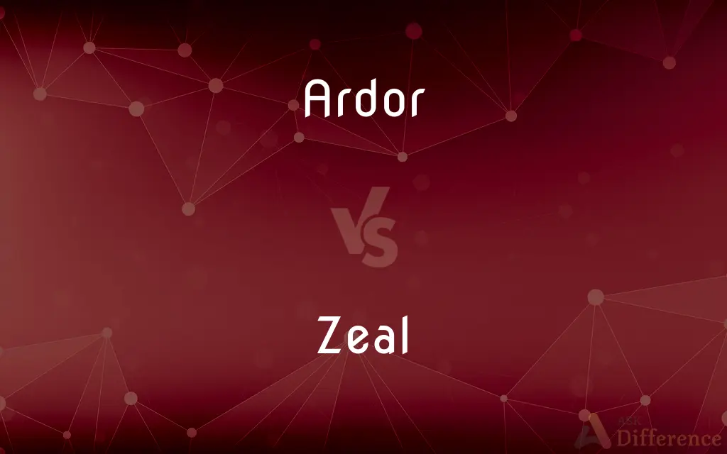 Ardor vs. Zeal — What’s the Difference?