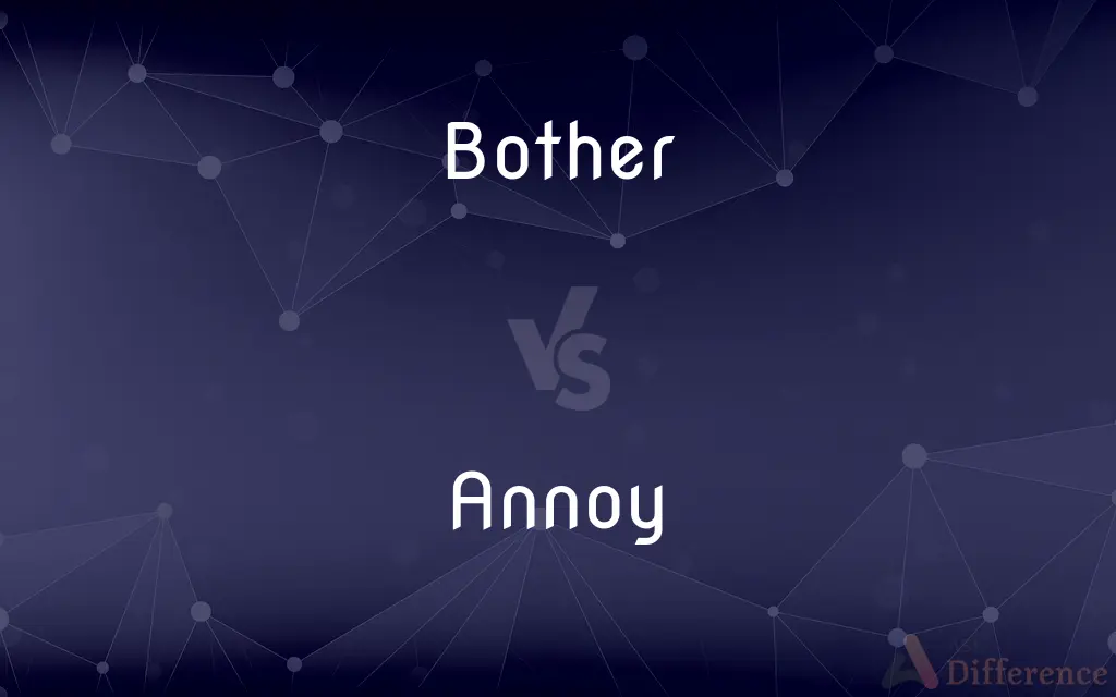 Bother vs. Annoy — What’s the Difference?