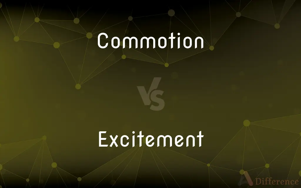 Commotion vs. Excitement — What’s the Difference?
