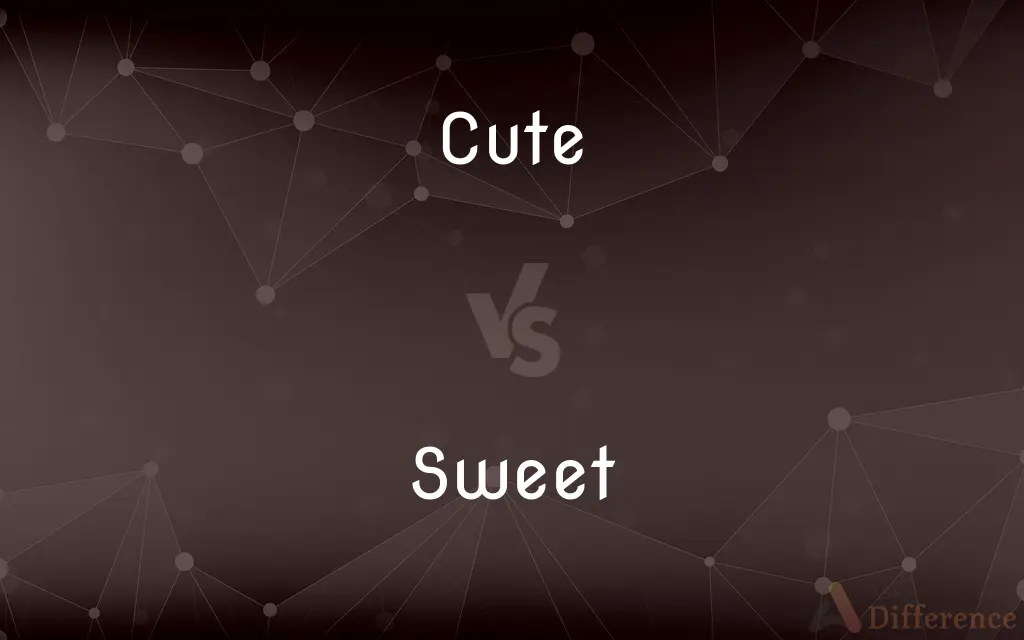 Cute vs. Sweet — What’s the Difference?
