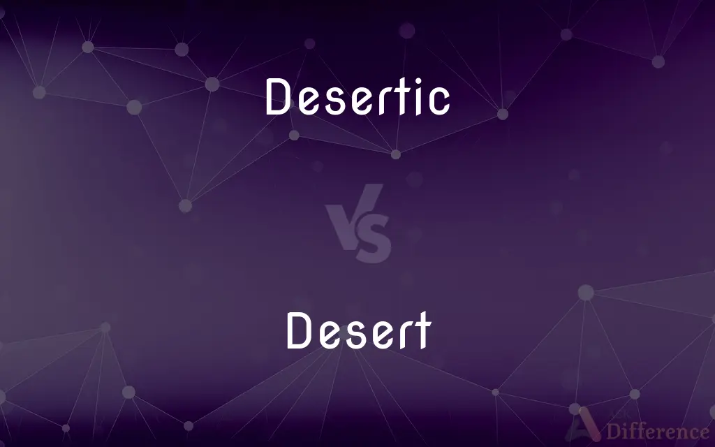 Desertic vs. Desert — What’s the Difference?