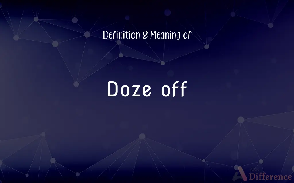 Doze Off Definition And Meaning Doze Off Definition And Meaning