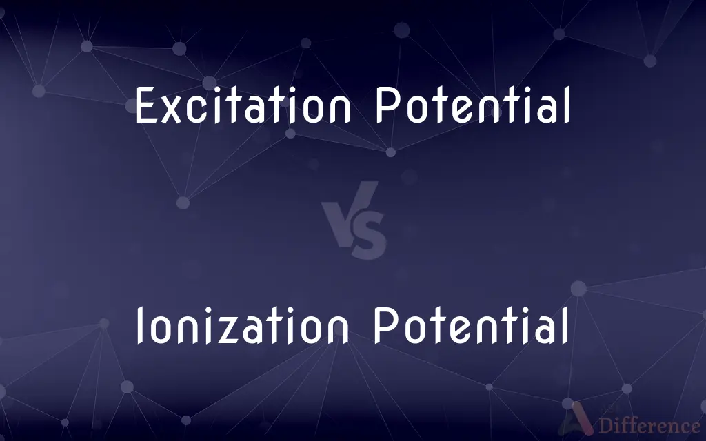 Excitation Potential vs. Ionization Potential — What’s the Difference?