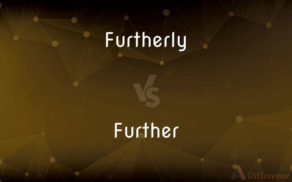 Furtherly vs. Further — What’s the Difference?