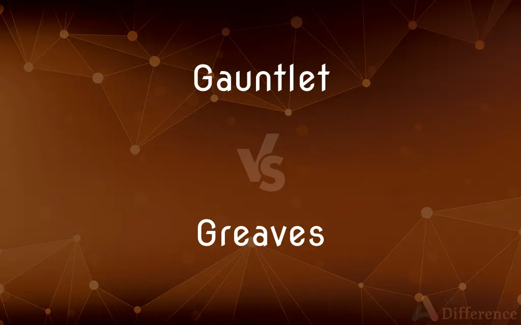 Gauntlet vs. Greaves — What’s the Difference?