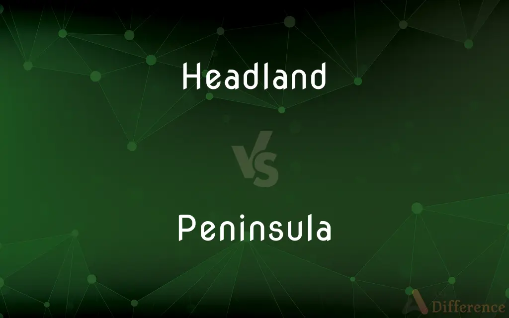 Headland vs. Peninsula — What’s the Difference?