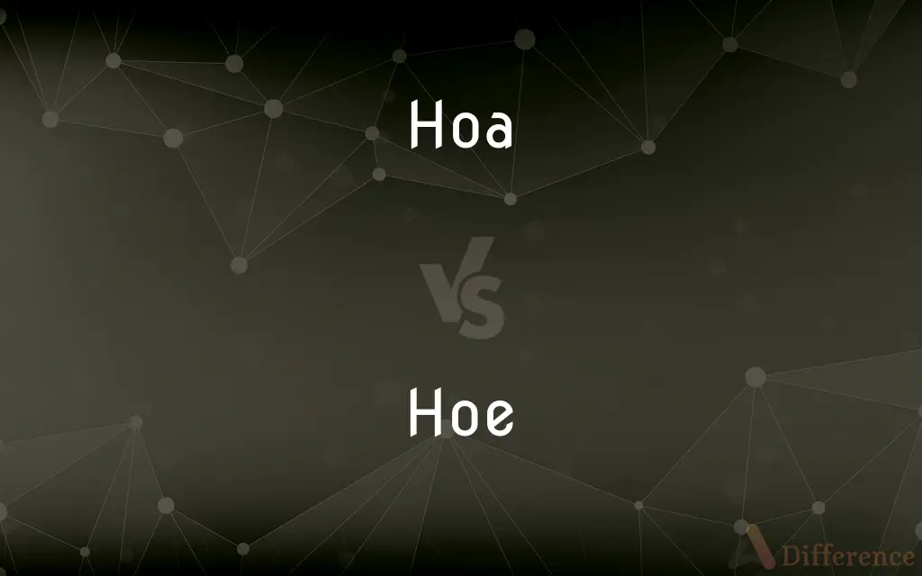 Hoa vs. Hoe — What’s the Difference?