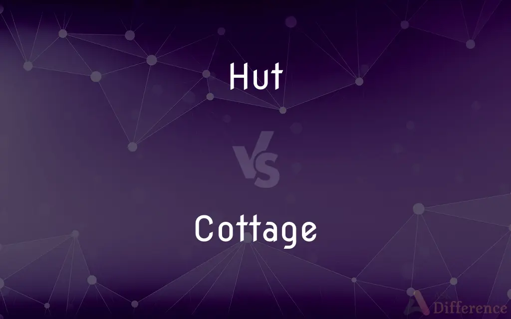 Hut vs. Cottage — What’s the Difference?