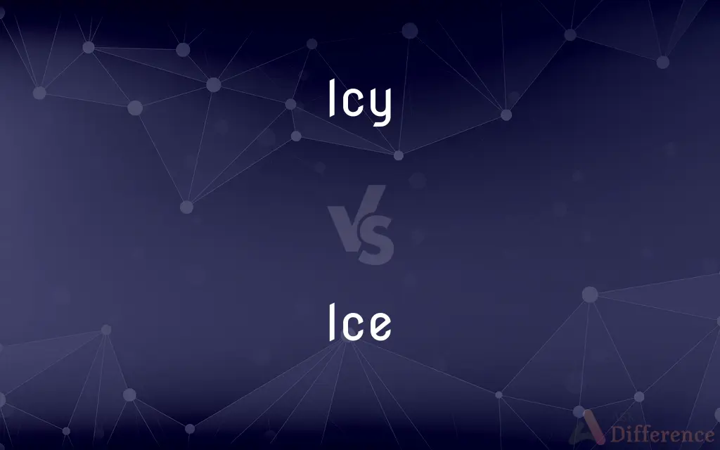 Icy vs. Ice — What’s the Difference?
