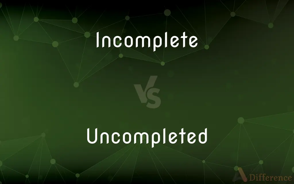 Incomplete Vs Uncompleted What s The Difference 