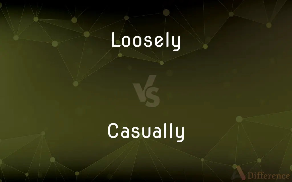 Loosely vs. Casually — What’s the Difference?