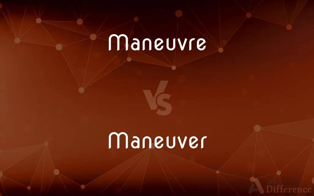 Maneuvre vs. Maneuver — Which is Correct Spelling?