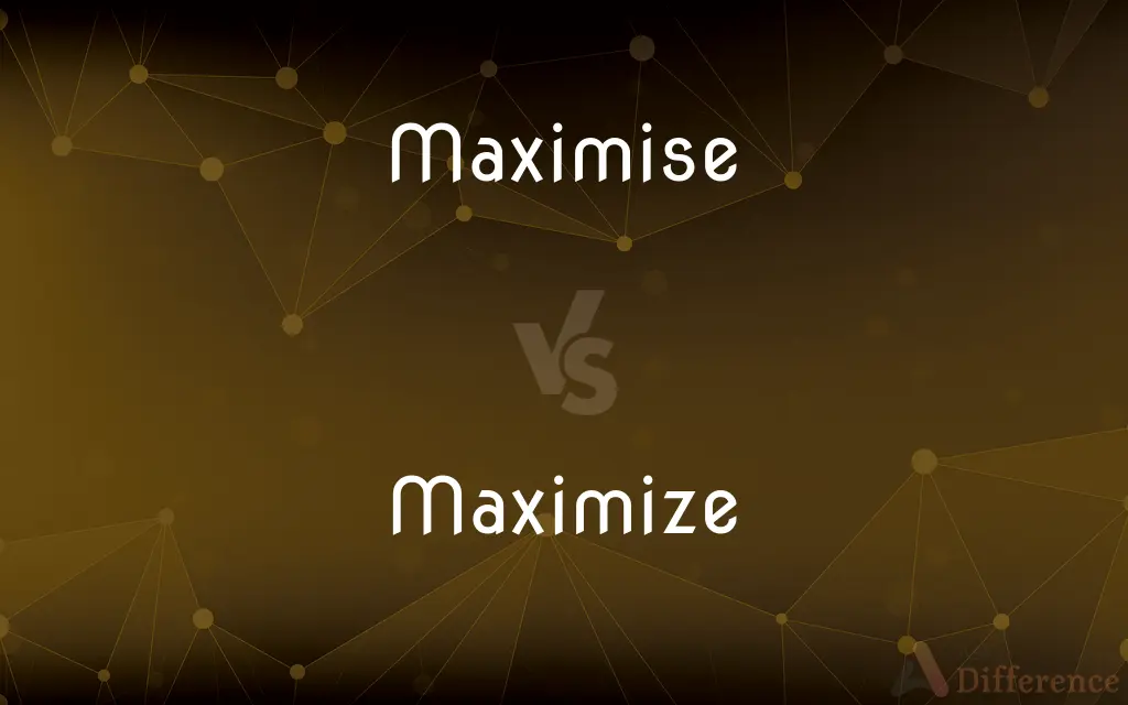 Maximise Vs Maximize What s The Difference Maximise Vs Maximize What s The Difference