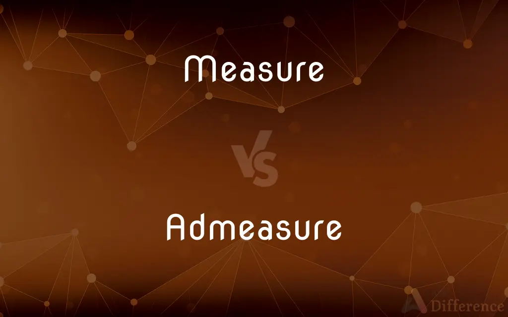 Measure Vs Admeasure What s The Difference measure-vs-admeasure-what-s-the-difference