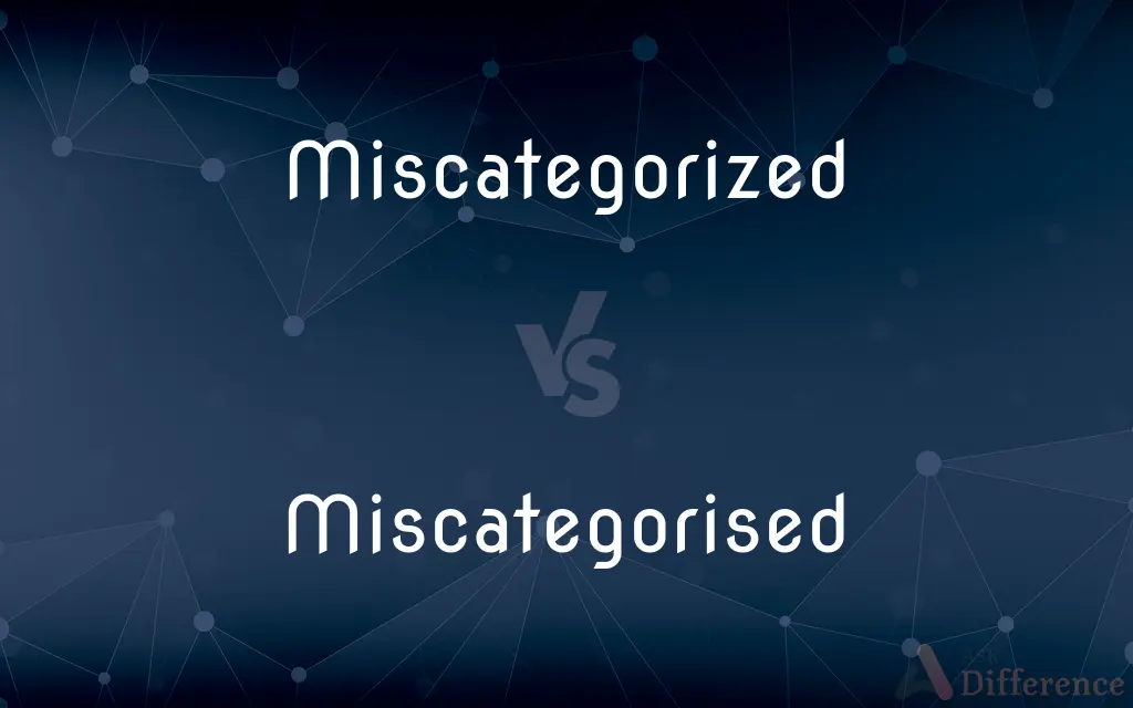 Miscategorized vs. Miscategorised — What’s the Difference?
