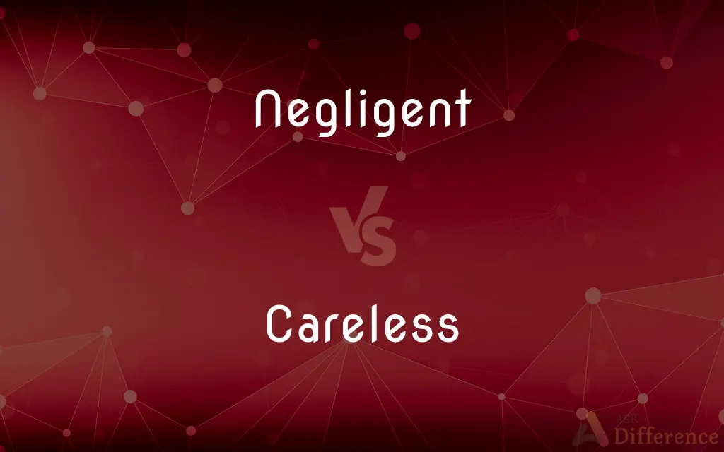 Negligent vs. Careless — What’s the Difference?
