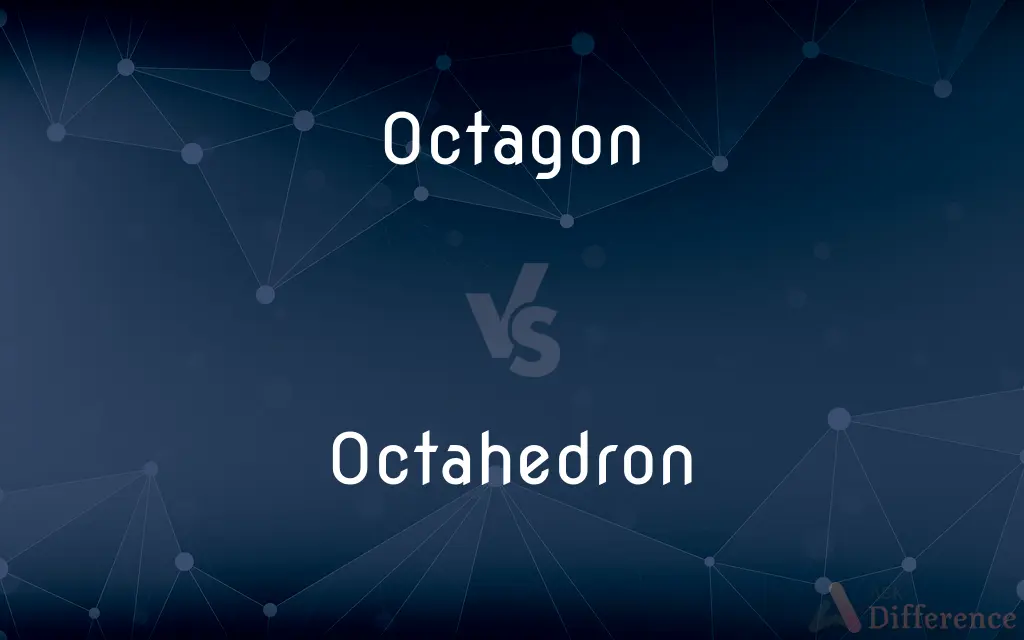Octagon vs. Octahedron — What’s the Difference?