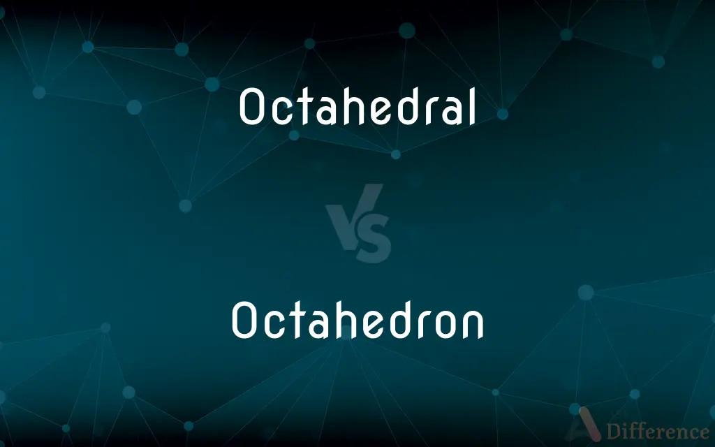 Octahedral vs. Octahedron — What’s the Difference?