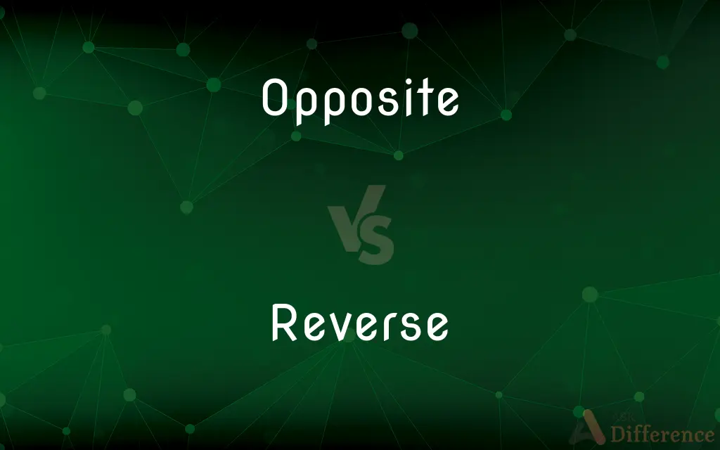 Opposite Vs Reverse What s The Difference 