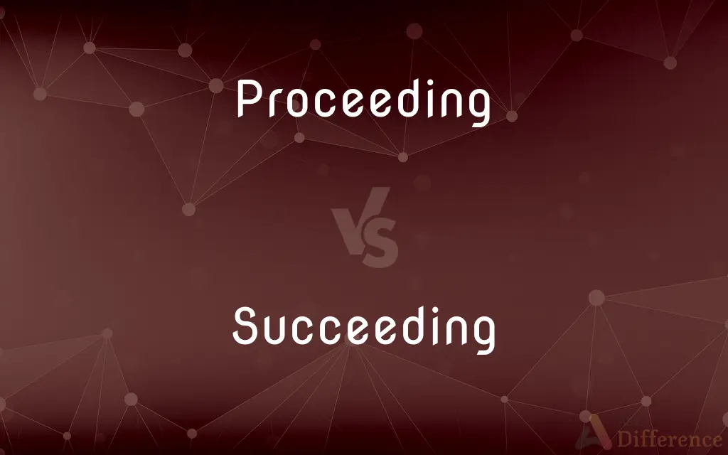 Proceeding Vs Succeeding What s The Difference 