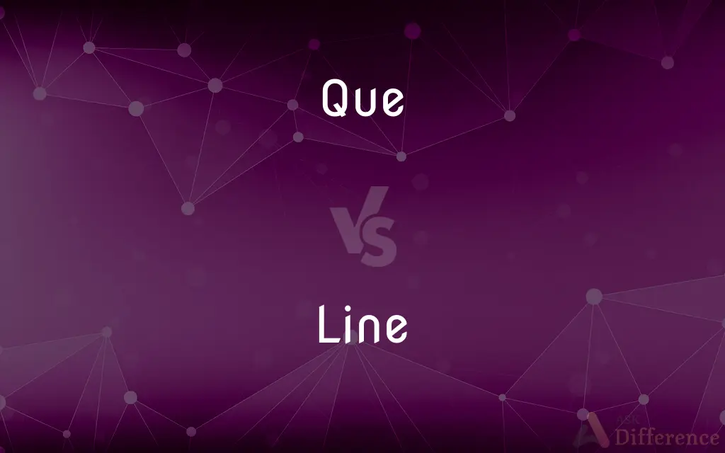 Que Vs Line What s The Difference Que Vs Line What s The Difference
