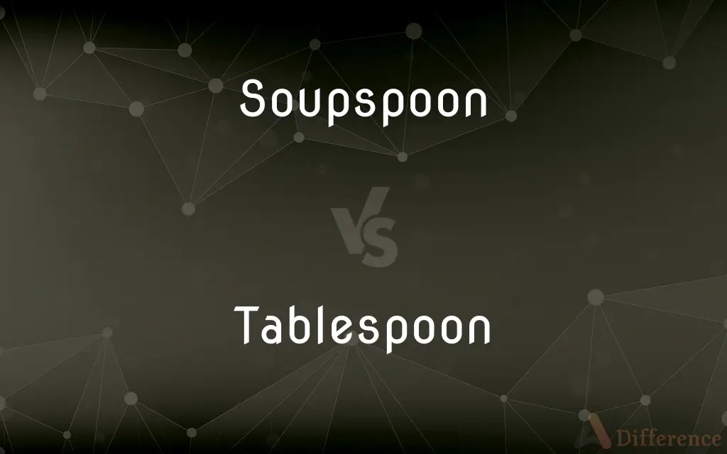 Soupspoon vs. Tablespoon — What’s the Difference?