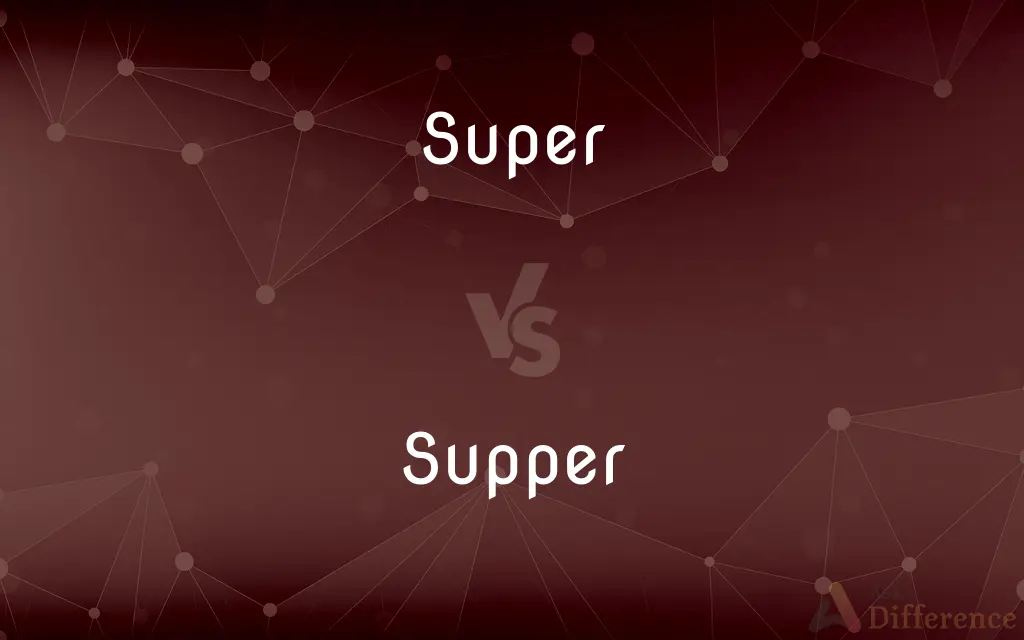 Super Vs Supper What s The Difference Super Vs Supper What s The Difference
