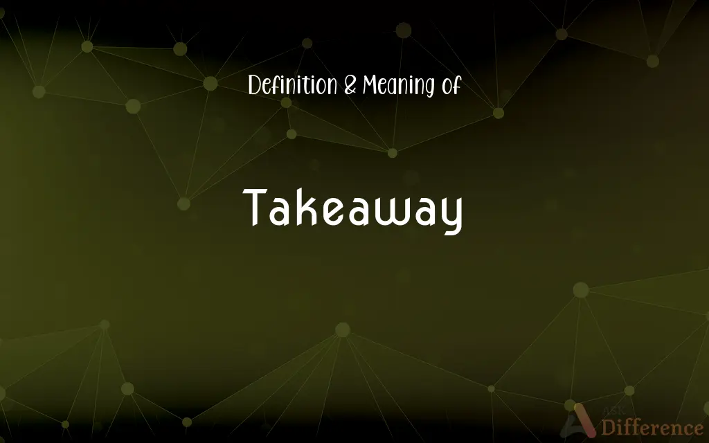 Takeaway Definition And Meaning Takeaway Definition And Meaning