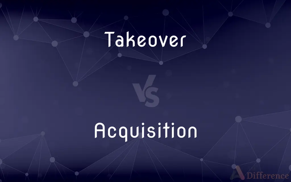 Takeover Vs Acquisition What s The Difference Takeover Vs Acquisition What s The Difference