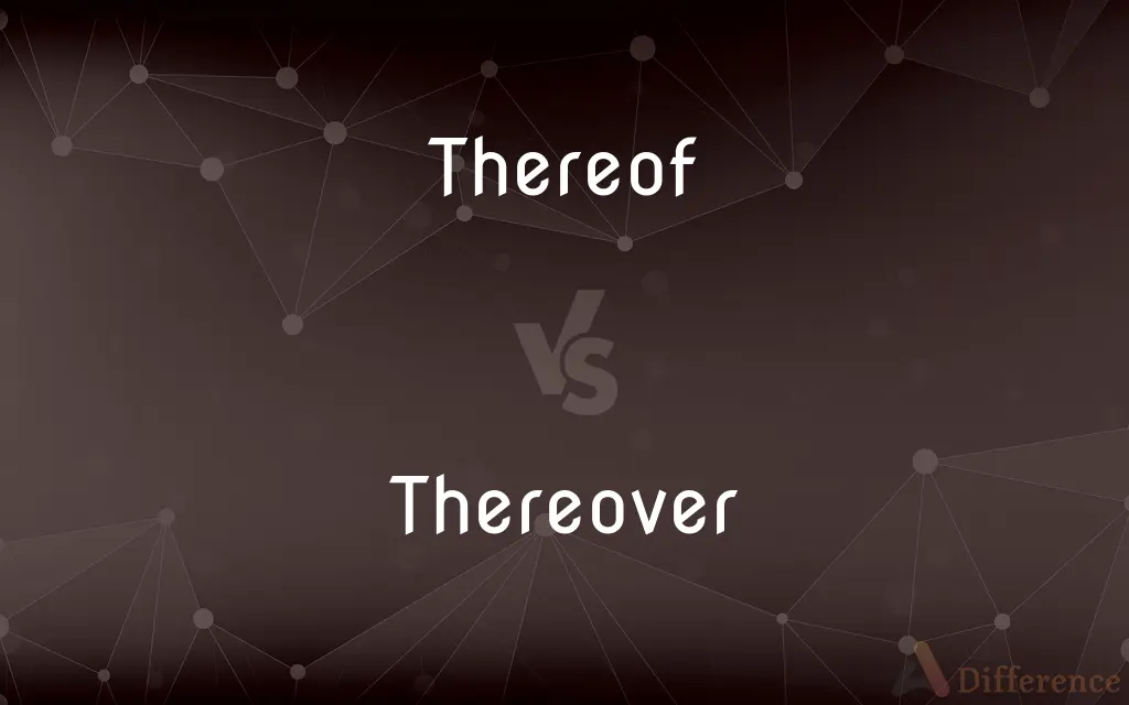Thereof vs. Thereover — What’s the Difference?