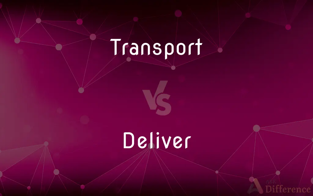 Transport Vs Deliver What s The Difference Transport Vs Deliver What s The Difference