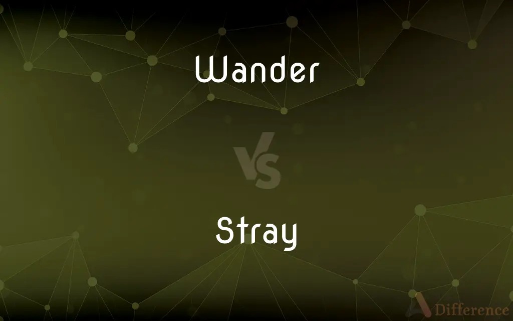 Wander vs. Stray — What’s the Difference?