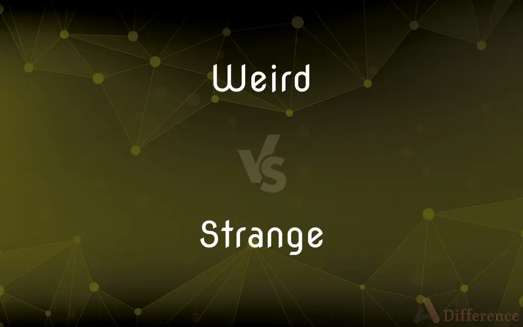 Weird Vs Strange What s The Difference Weird Vs Strange What s The Difference