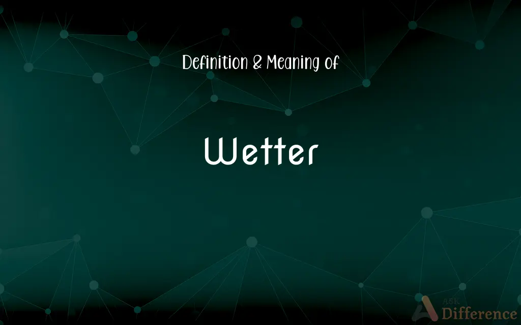 Wetter Definition and Meaning